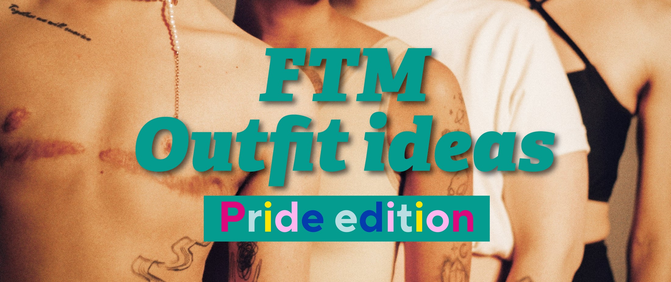 FtM/non-binary outfits for Pride – UNTAG
